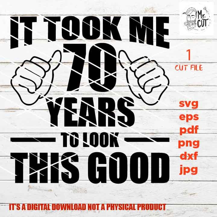 Took Me 70 Years to Look This Good 70 Th Birthday 70 Years | Etsy