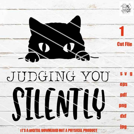 Judging You Silently Svg Dxf Jpg Pdf Png Svg Cat Sign Svg - Etsy