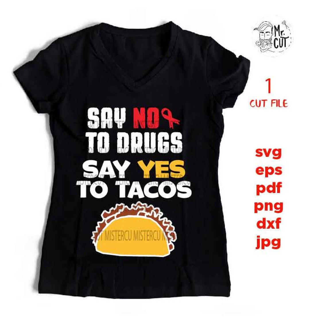 Say No to Drugs Say Yes to Tacos Cut Files, SVG, Dxf, Eps ...