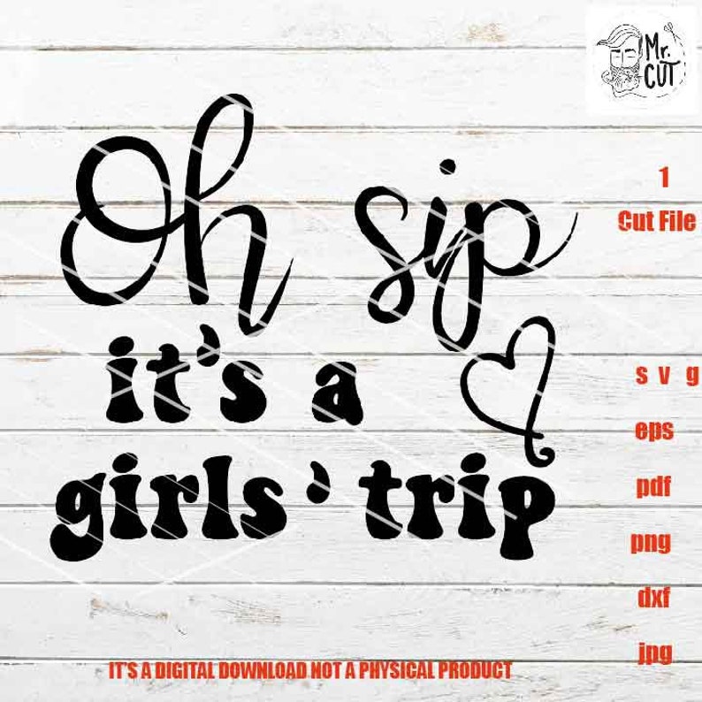 Oh Sip It's a Girl's Trip Svg SVG DXF Eps Jpg | Etsy