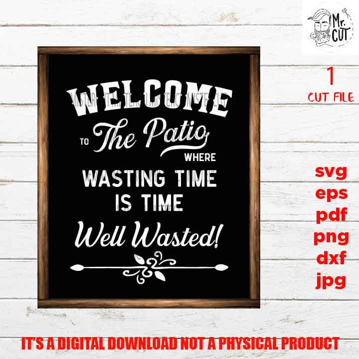 Welcome to the Patio Svg Time Well Wasted Dxf Jpg Transfer | Etsy