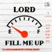 Lord Fill Me up Svg, Gas Gauge Svg, Christian Svg, Dxf, Eps, Cut File ...
