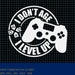 I Don't Age I Level up Digital Files, Birthday SVG, Png Dxf, Eps, Cut ...