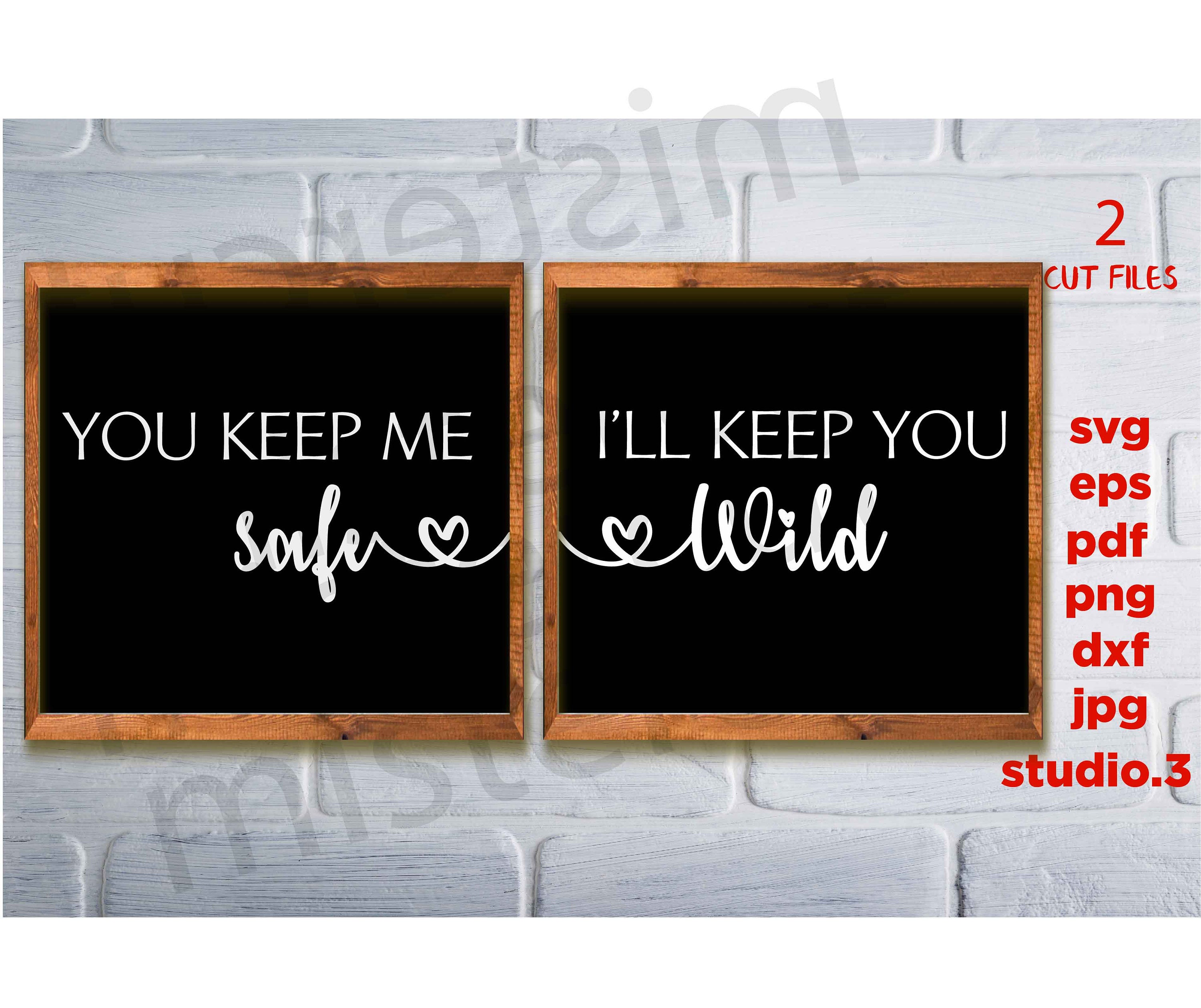 You Keep Me Safe I'll Keep You Wild svg Sign svg | Etsy