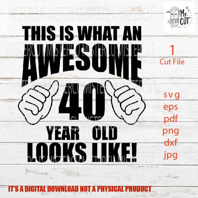 This is What an Awesome 40 Years/s Old Looks Like Svg, Birthday SVG ...