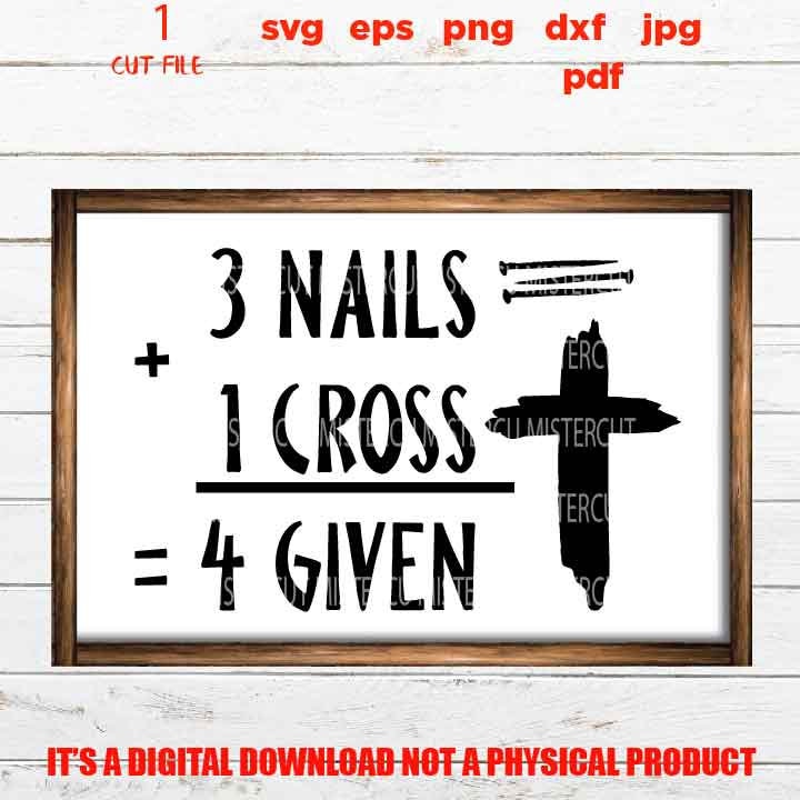 3 Nails 1 Cross 4 Given Svg Christian Svg Dxf Jpg Eps Cut - Etsy