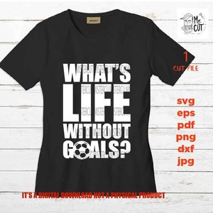 What's Life Without Goals Svg Funny Soccer Shirt Vector - Etsy