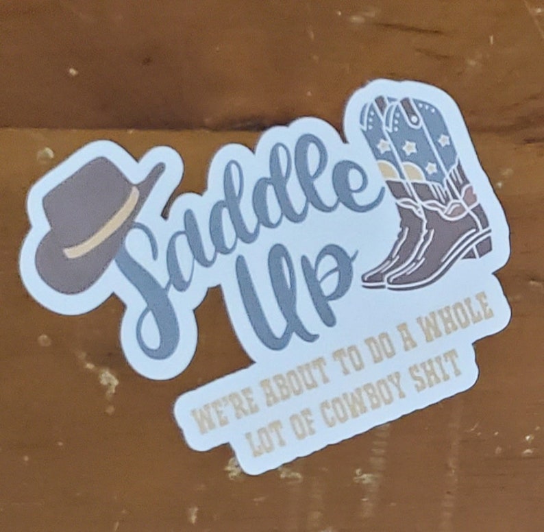 Saddle up - We're About to Do a Whole Lot of Cowboy Shit Stickers - Etsy