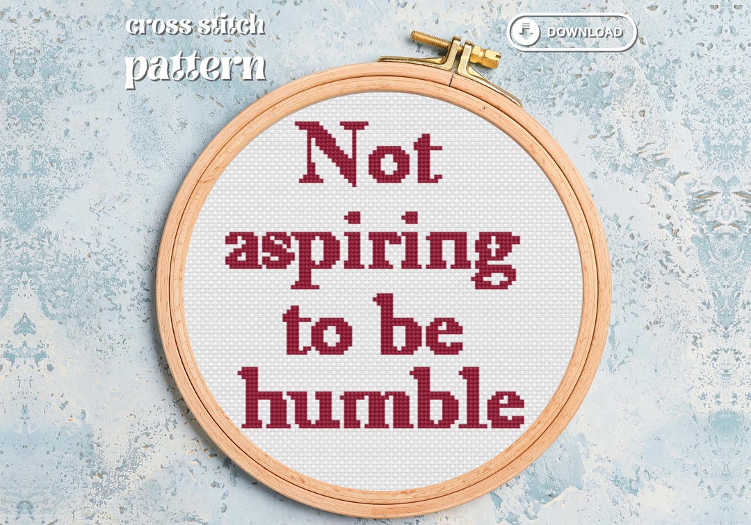 Not Aspiring to Be Humble, Cross Stitch Pattern, Digital Download ...