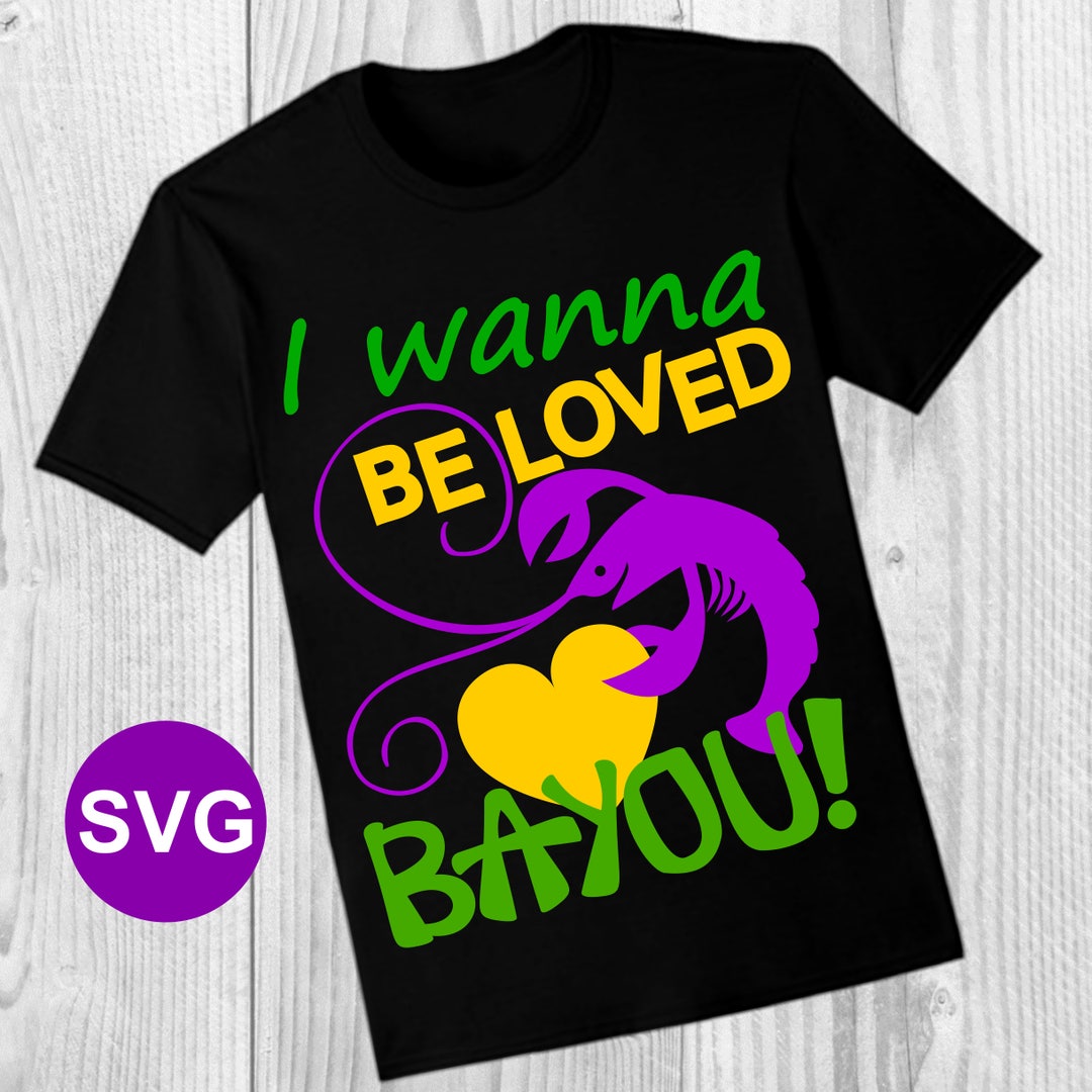 Mardi Gras SVG I Wanna Be Loved Bayou SVG Mardi Gras Sayings, Crawfish ...