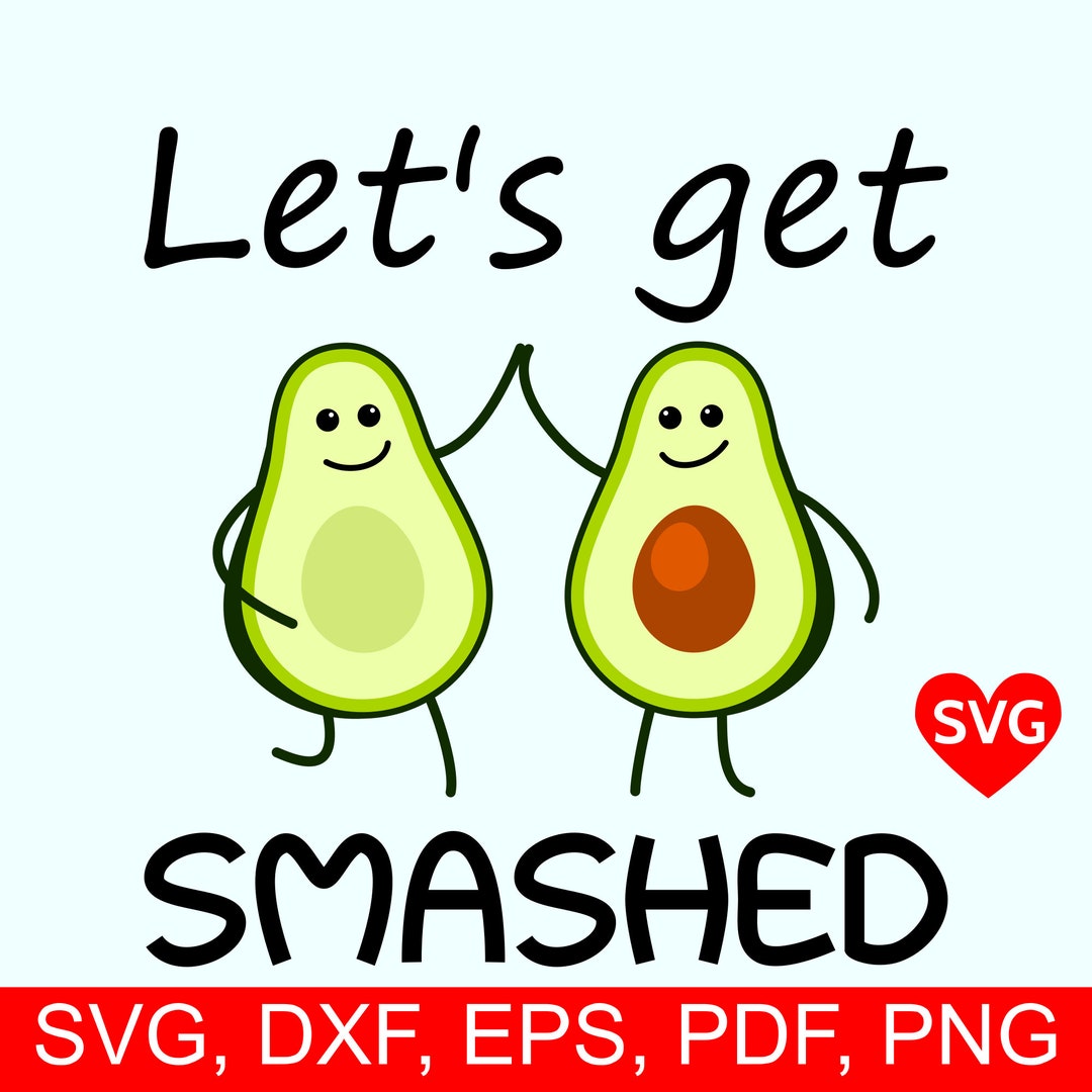 Let's Get Smashed Avocado SVG File, Printable Avocado Let's Get Smashed ...