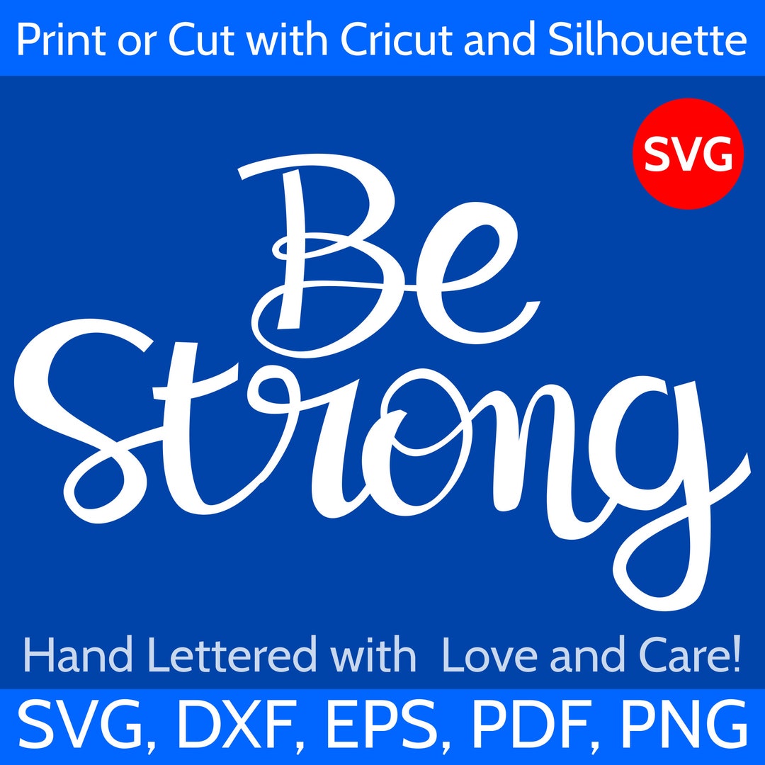 Be Strong SVG Files for Cricut and Silhouette, Hand Lettered Be Strong ...