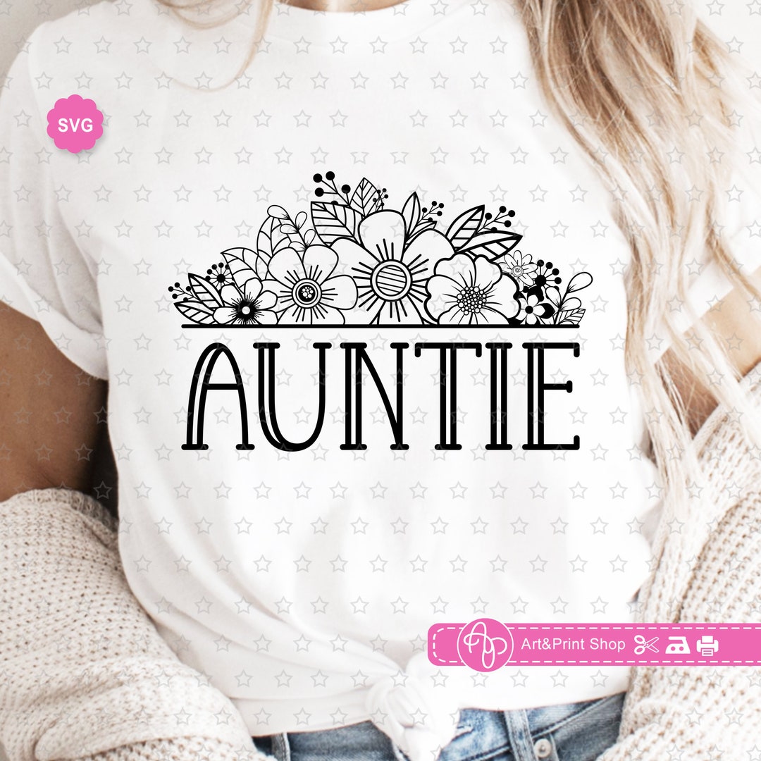 Auntie Svg for Cricut, Floral Auntie Svg, Aunt Shirt Svg, Wild Flowers ...