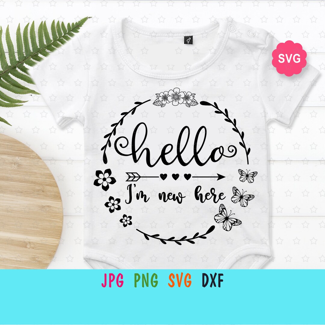 Hello I,m New Here Svg for Cricut, Newborn Baby Print for Bodysuit ...