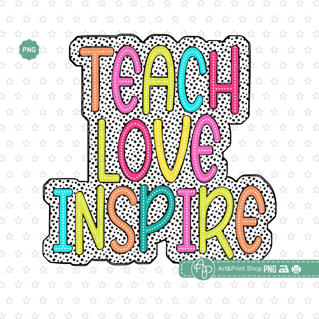 Teach Love Inspire Png, Dalmatian Dots Png, Teacher Shirt Png, Bright ...