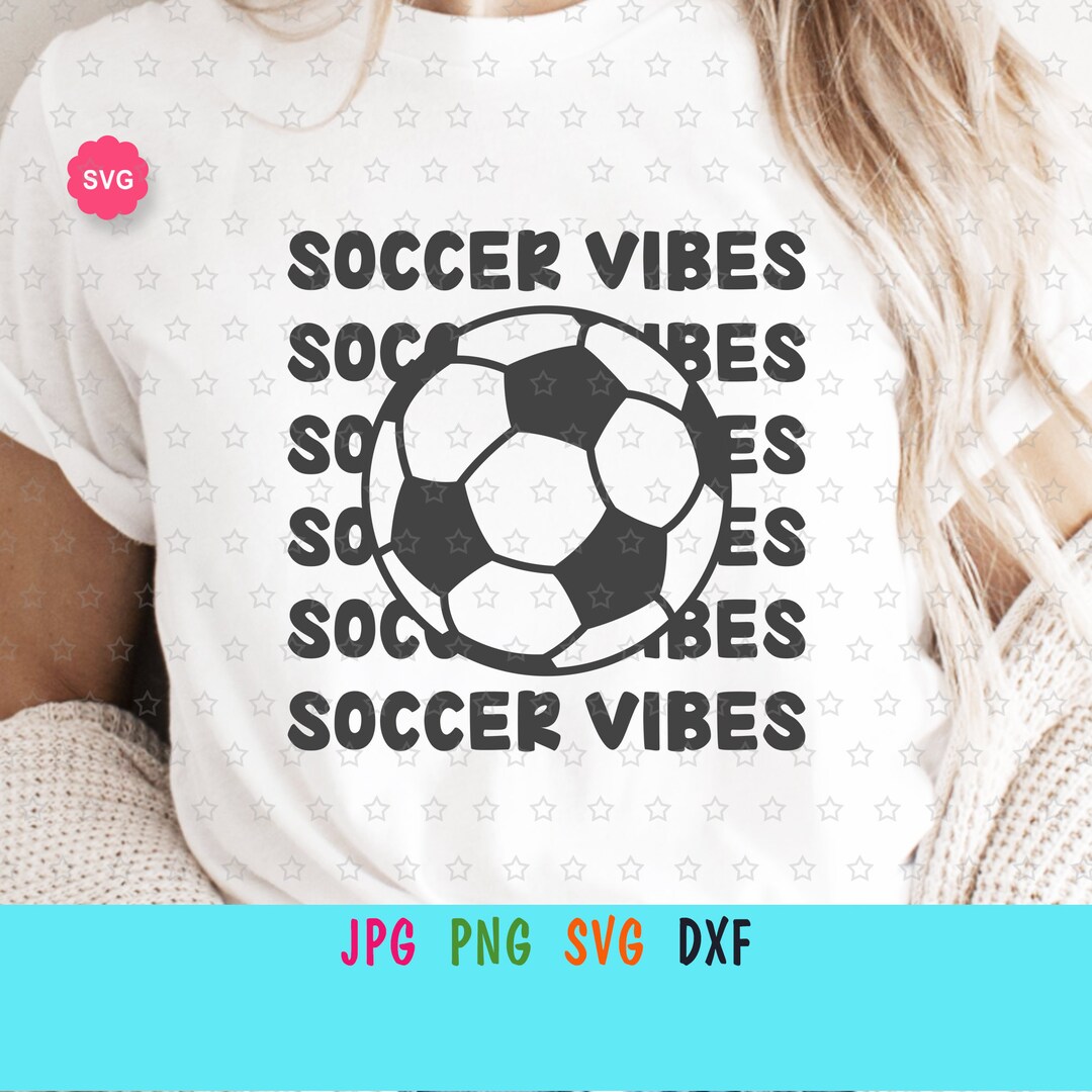 Soccer Vibes Svg, Soccer Shirt Svg, Game Day Svg, Soccer Ball Svg ...