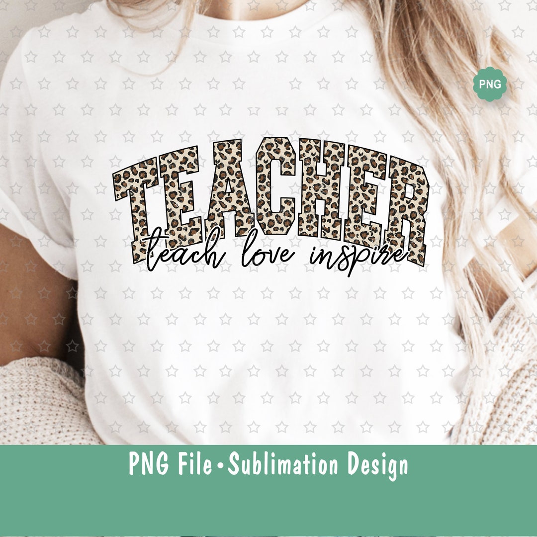 Teacher Leopard Sublimation Png, Teach Love Inspire Png, Teacher Png ...
