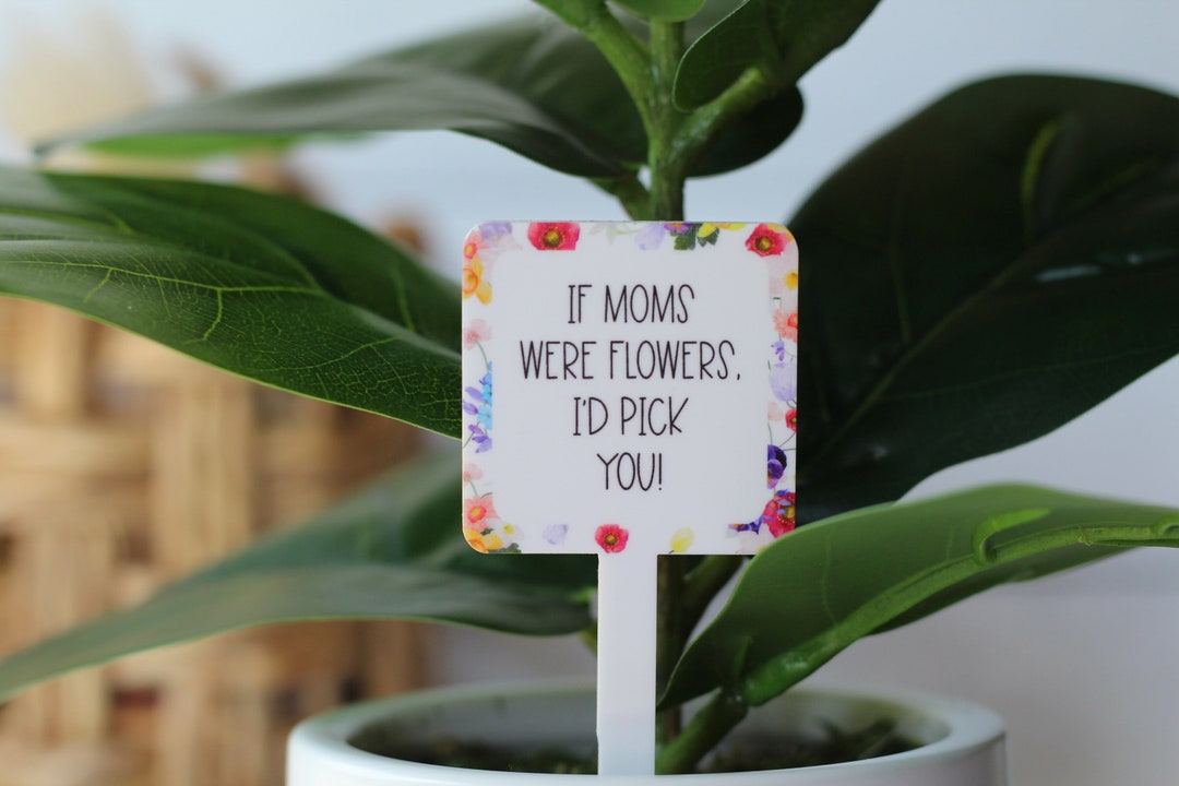 Mother’s Day Plant Pick, If Mom’s Were Flowers Plant Pick, Plant Marker ...