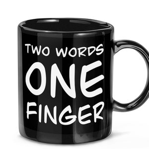 Funny Coffee Mug, Two Words One Finger, Present for Coffee Lover, 15oz ...
