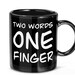Funny Coffee Mug, Two Words One Finger, Present for Coffee Lover, 15oz ...