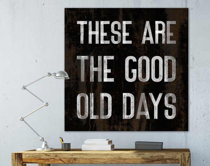 Rustic These Are the Good Old Days Inspirational Sign Bold Urban Wall ...