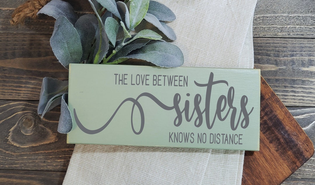 The Love Between Sisters Knows No Distance / Distressed Wood Accent ...