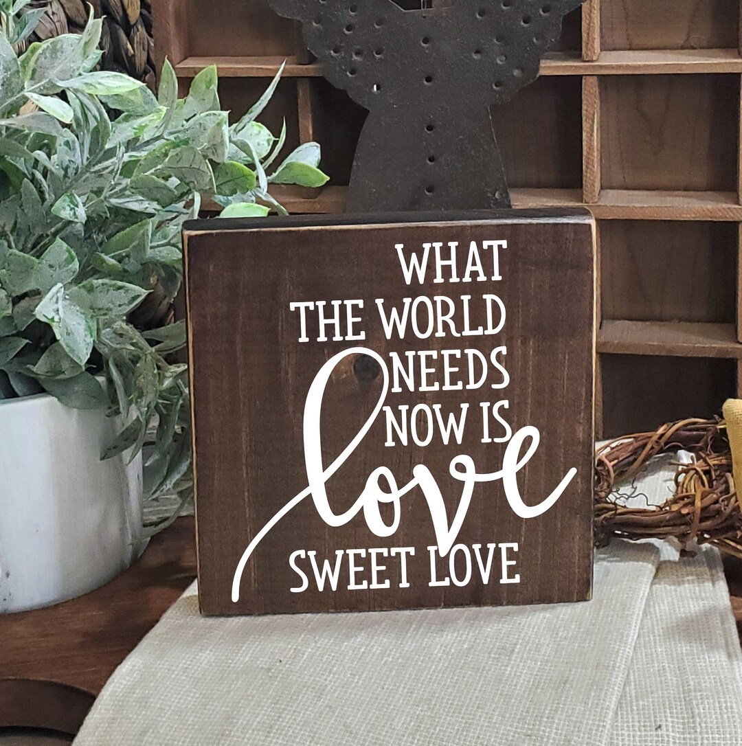 Small Wood Accent Sign / What the World Needs Now is Love Sweet Love ...