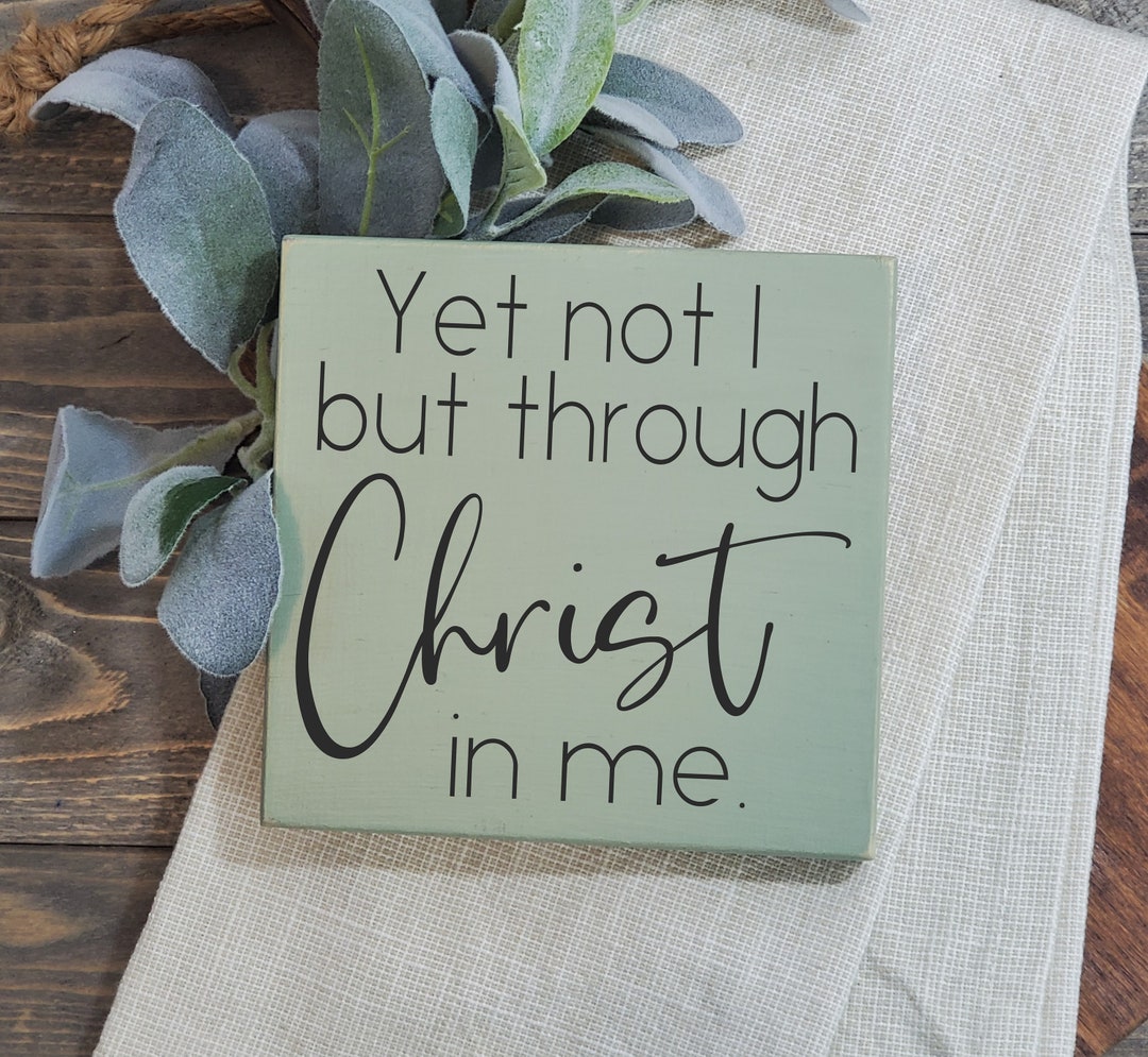 Yet Not I but Through Christ in Me / Distressed Wood Accent Sign ...