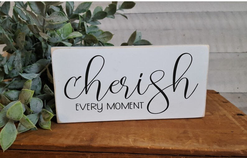 Small Wood Accent Sign / Cherish Every Moment / Distressed / | Etsy