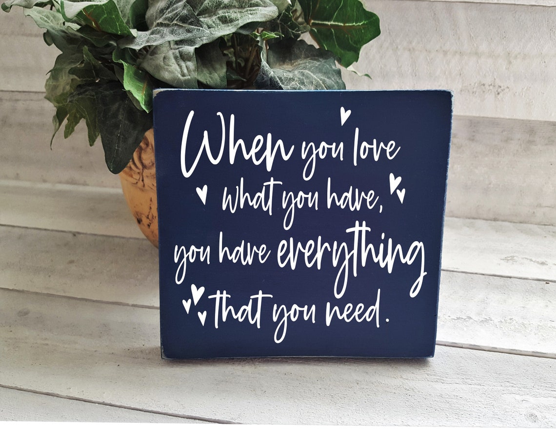 When You Love What You Have You Have Everything You Need / | Etsy