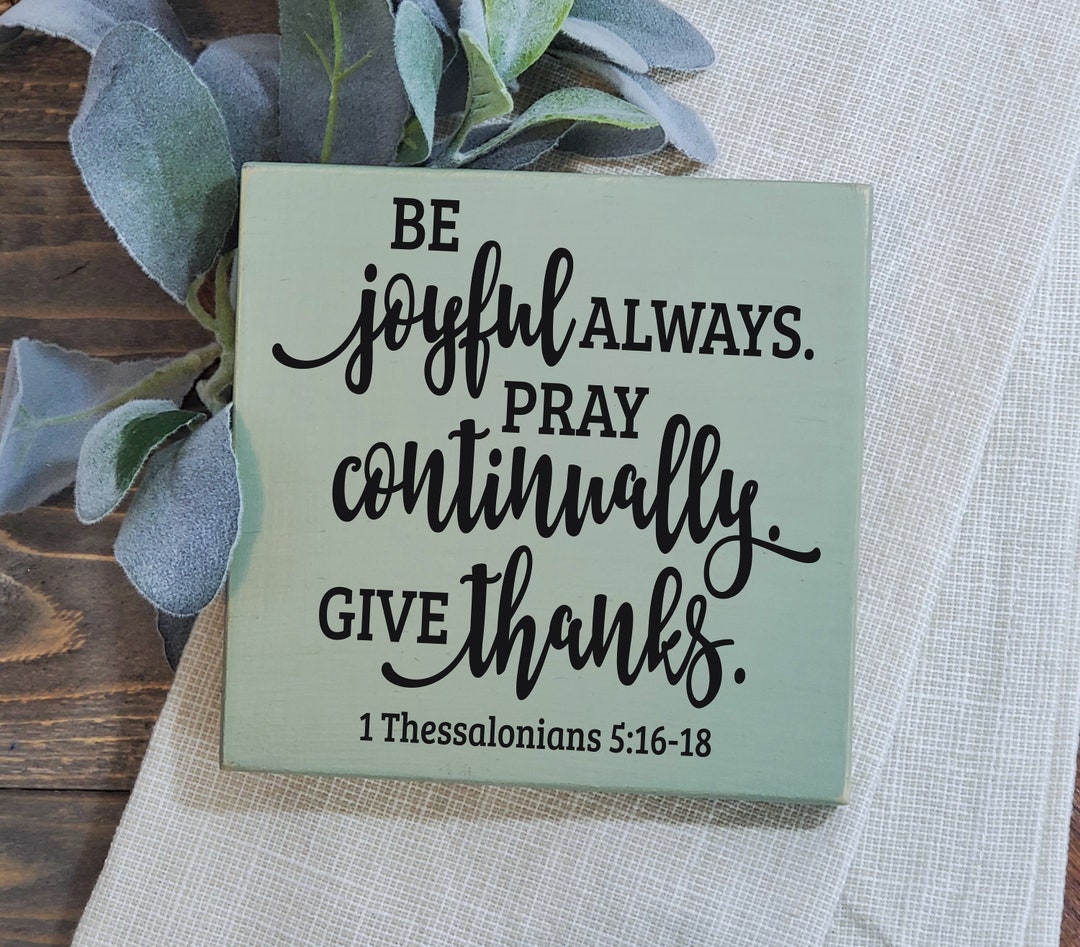 Be Joyful Always Pray Continually Give Thanks / Distressed Wood Accent ...