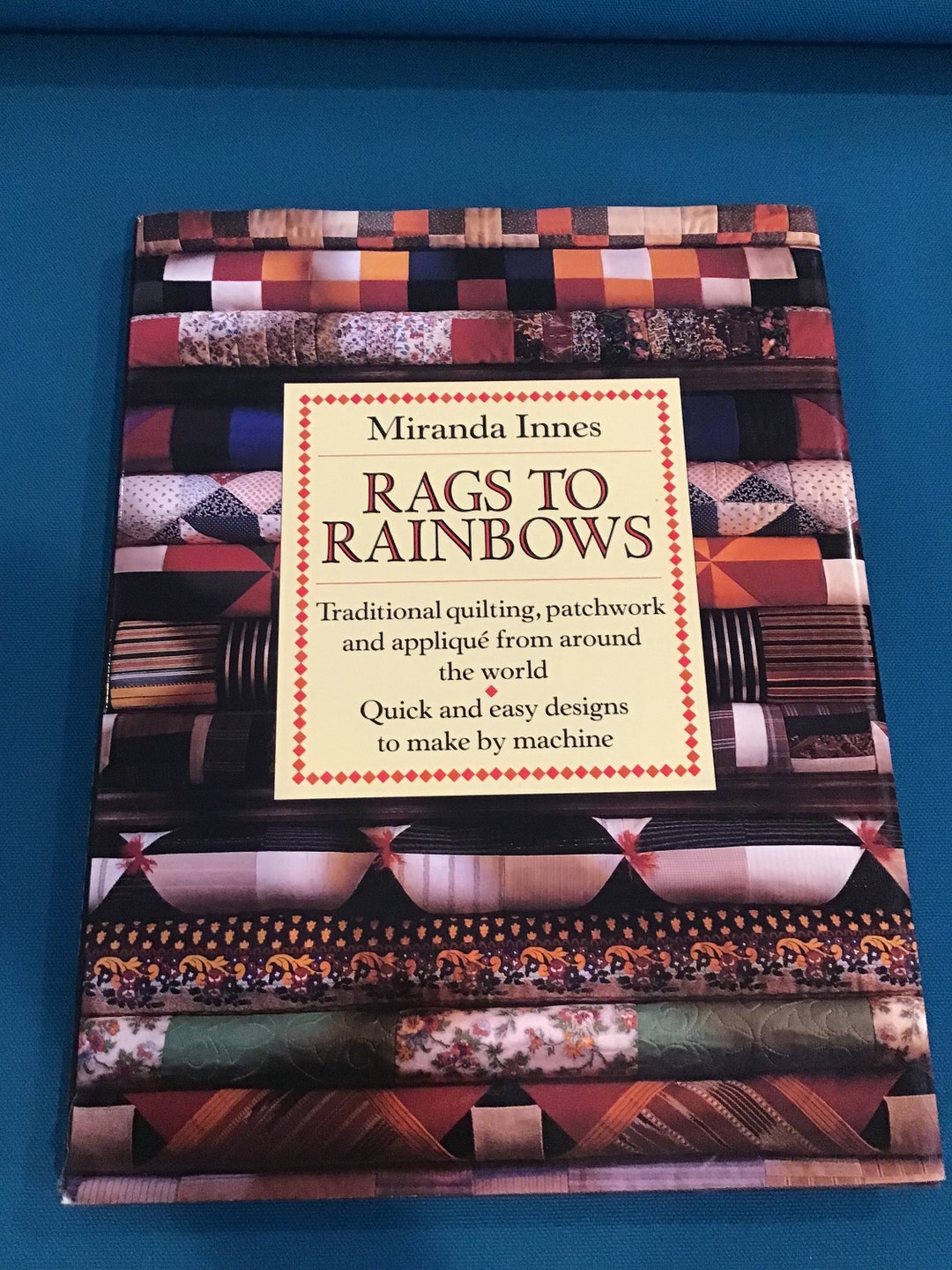 Rags to Rainbows by Miranda Innes, Traditional Quilting, Patchwork ...