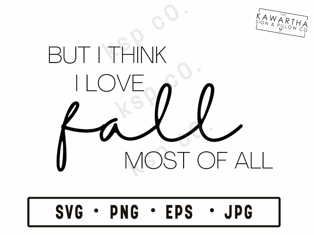 But I Think I Love Fall Most of All, SVG, Png, Jpeg, EPS, Digital ...