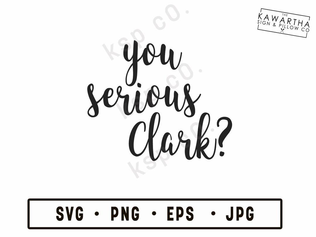You Serious Clark, SVG, Png, Jpeg, EPS, Digital Download, Digital File ...