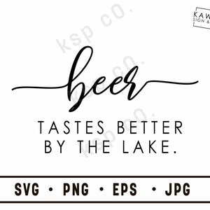 Beer Tastes Better by the Lake SVG, Png, Jpeg, EPS, Digital Download ...