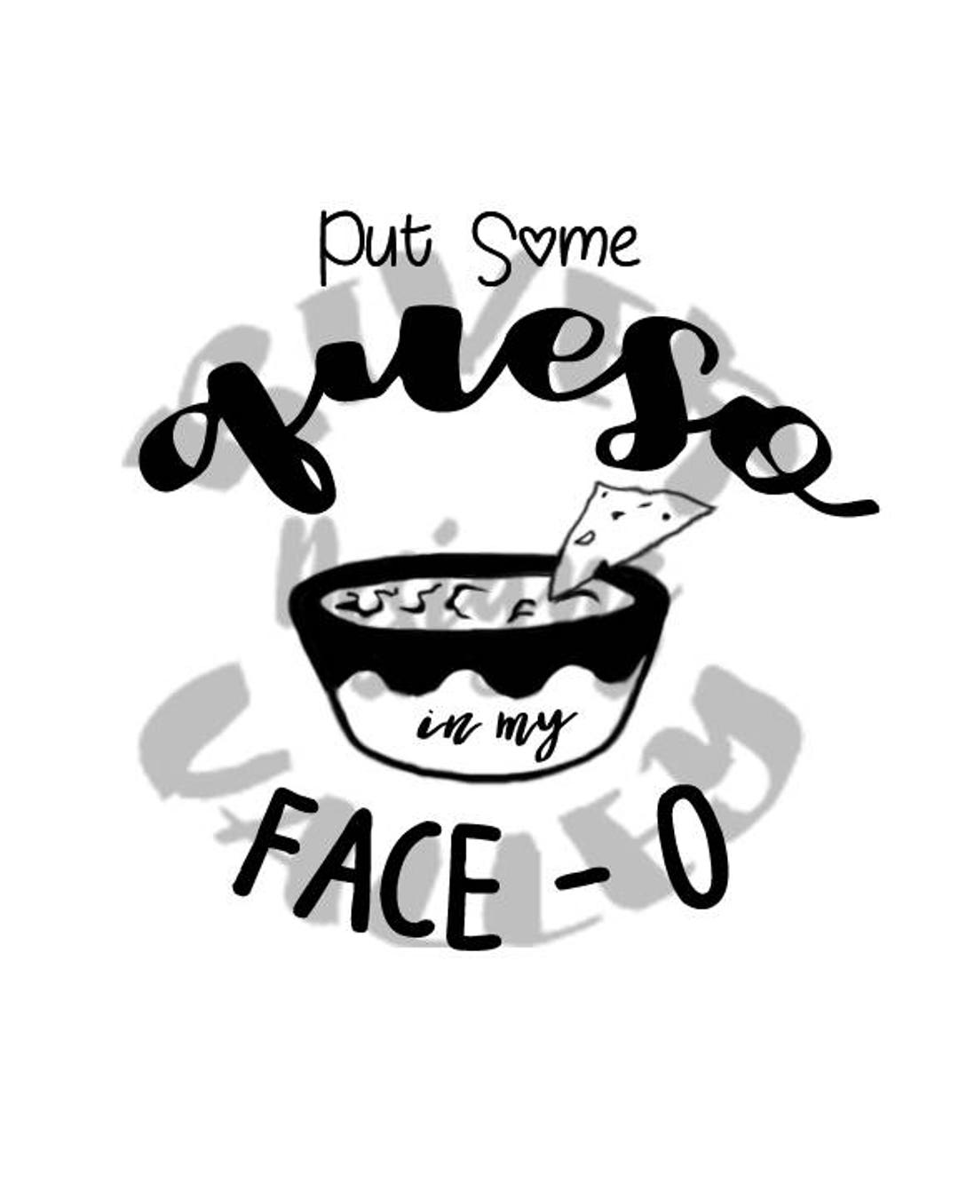 Put Some Queso in My Face-o, Queso Shirt Design, SVG, PDF, JPG, Cricut ...