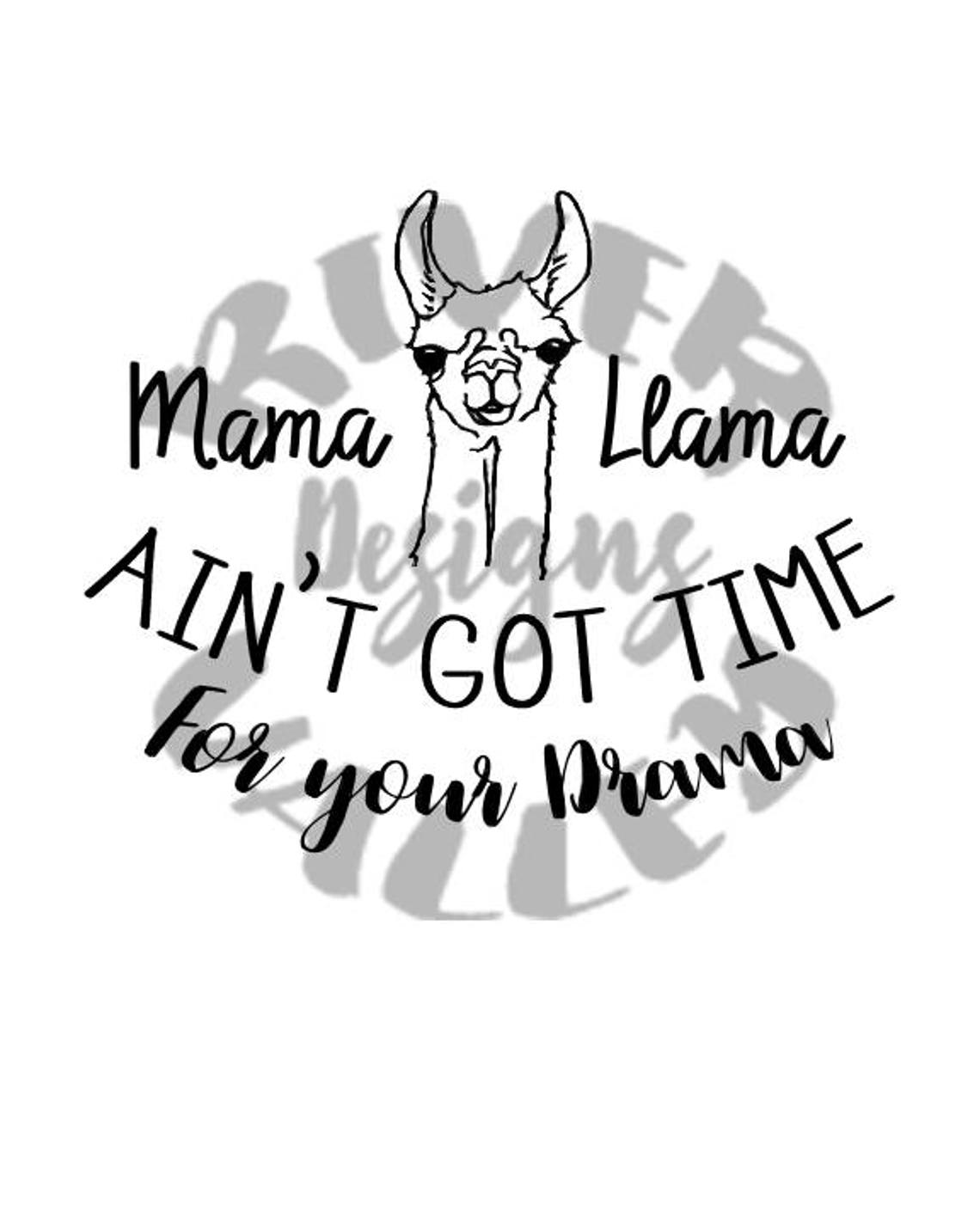 Mama Llama Ain't Got Time for Your Drama, SVG, PDF, JPG, Cutting File ...