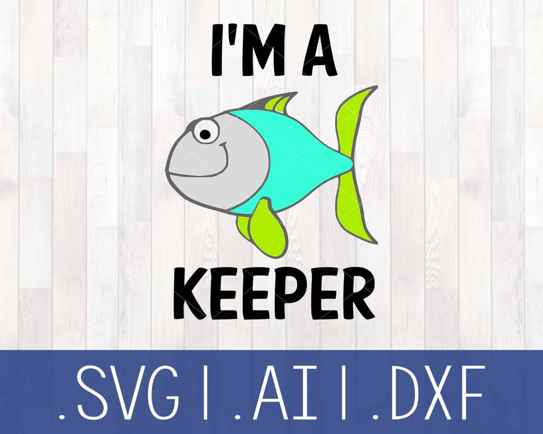 I'm A Keeper SVG, Fish SVG, Fish Clip Art, Kids Shirt, Baby Shirt ...