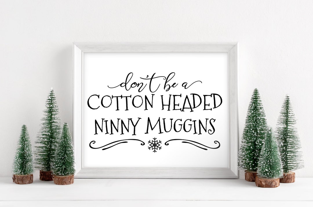 Cotton Headed Ninny Muggins Sign - Printable Christmas Art - Holiday ...