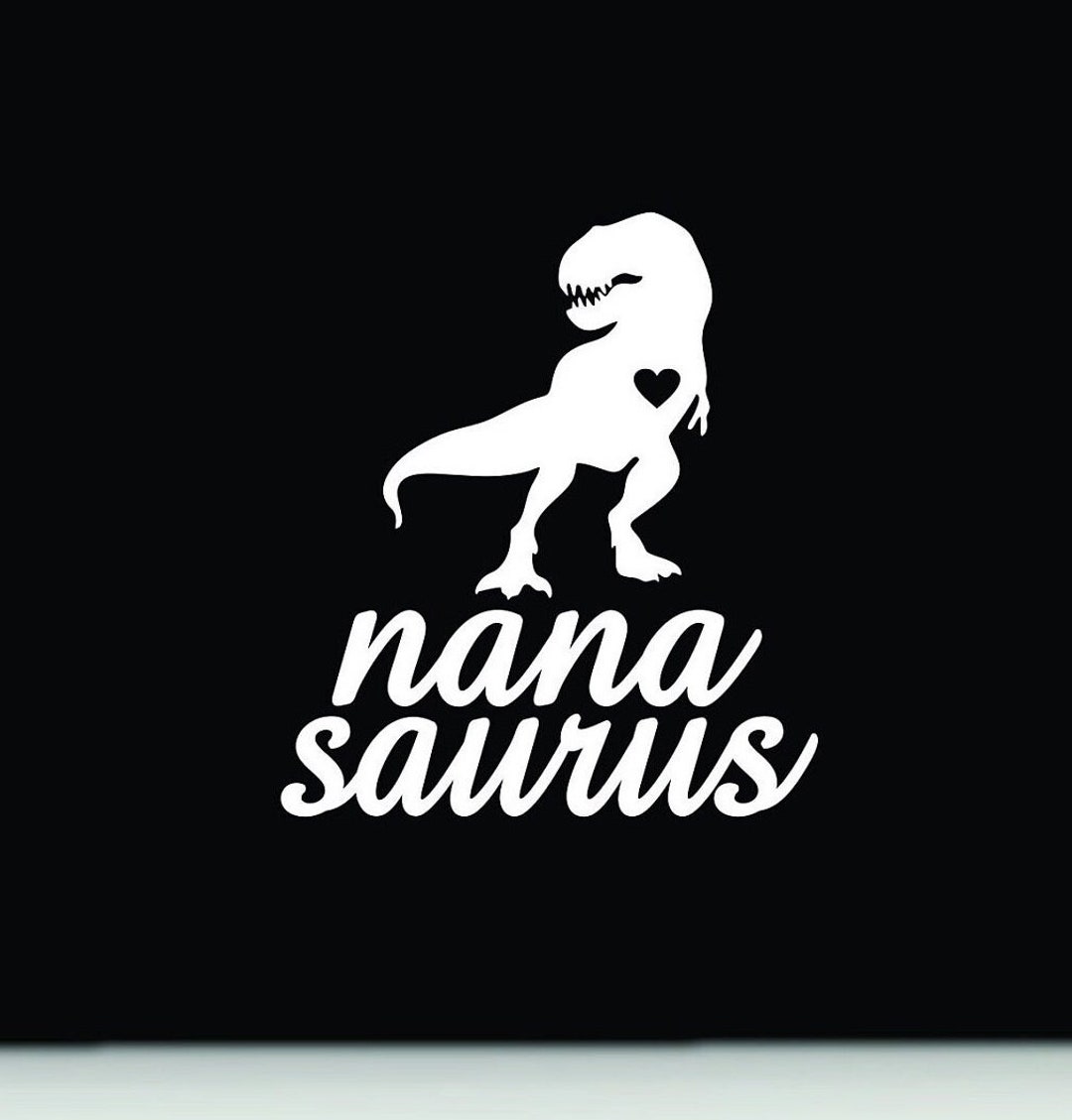 Nana Saurus Bumper Sticker | Nanasaurus Vinyl Decal | Nana Dino Car ...