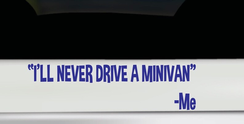 Ill Never Drive a Minivan Vinyl Car Decal Sticker Funny - Etsy