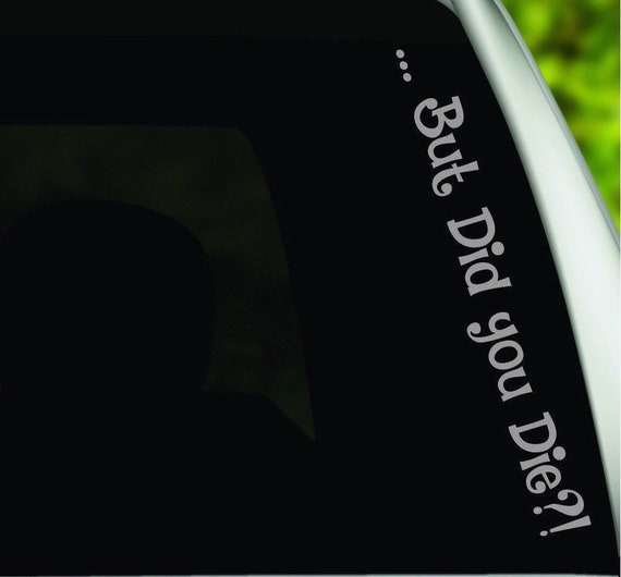 Did You Die Bumper Sticker but Did You Die Vinyl Decal | Etsy