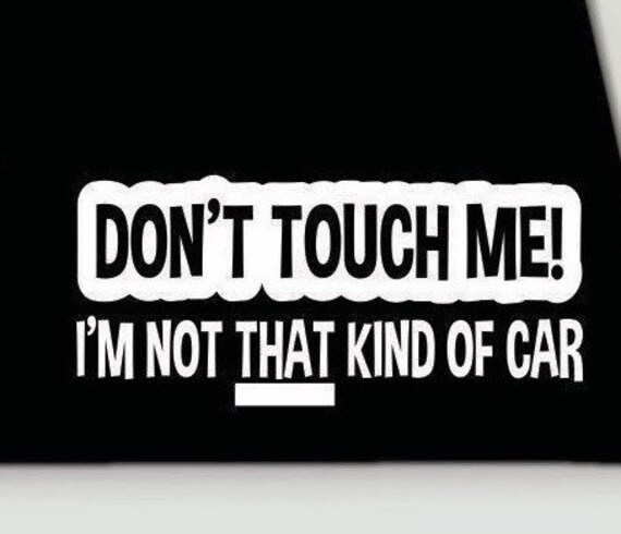 Dont Touch Me Im Not That Kind of Car Funny Bumper Sticker | Etsy