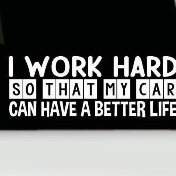 I Work Hard so My Car Can Have a Better Life - Etsy UK