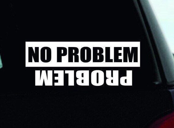 No Problem Problem Vinyl Decal Funny Bumper Window Sticker | Etsy