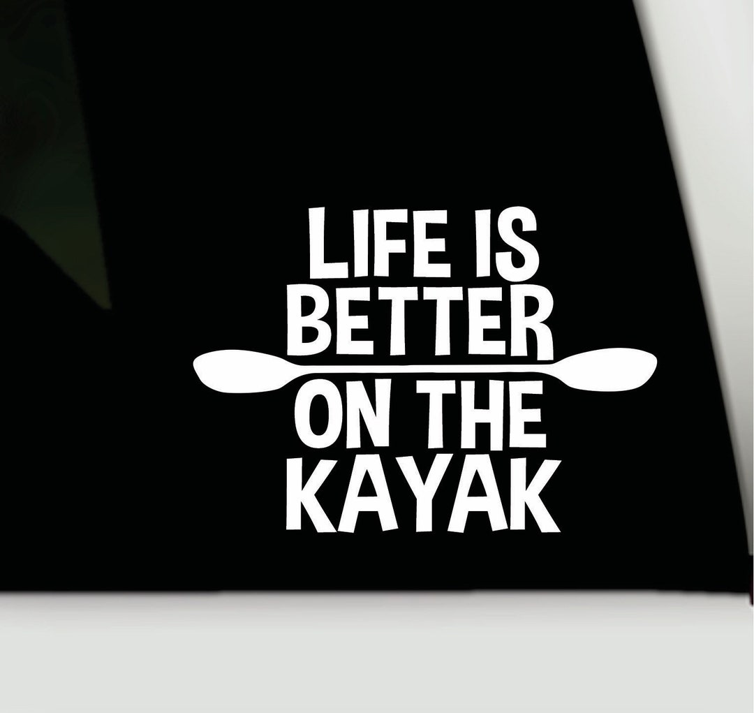 Life is Better on the Kayak Decal | Kayak Vinyl Decal | Kayak Bumper ...