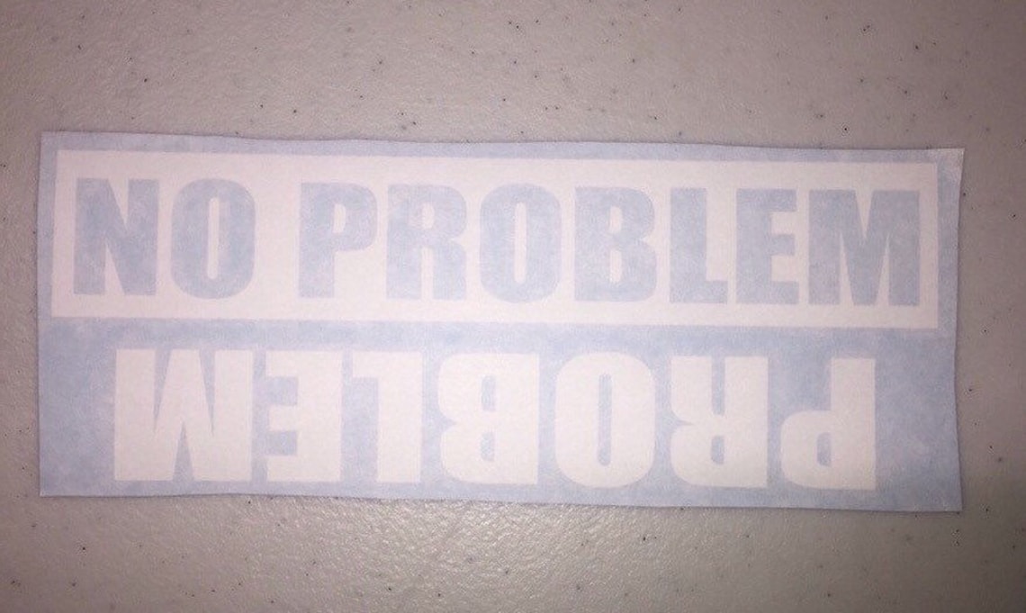 No Problem Problem Vinyl Decal Funny Bumper Window Sticker | Etsy