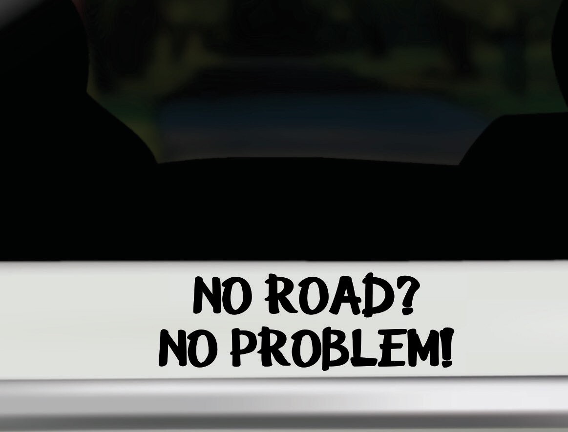 No Road No Problem Bumper Sticker | No Road? No Problem! Vinyl Decal ...