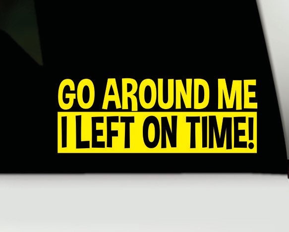 Go Around Me I Left on Time Bumper Sticker Funny Bumper | Etsy