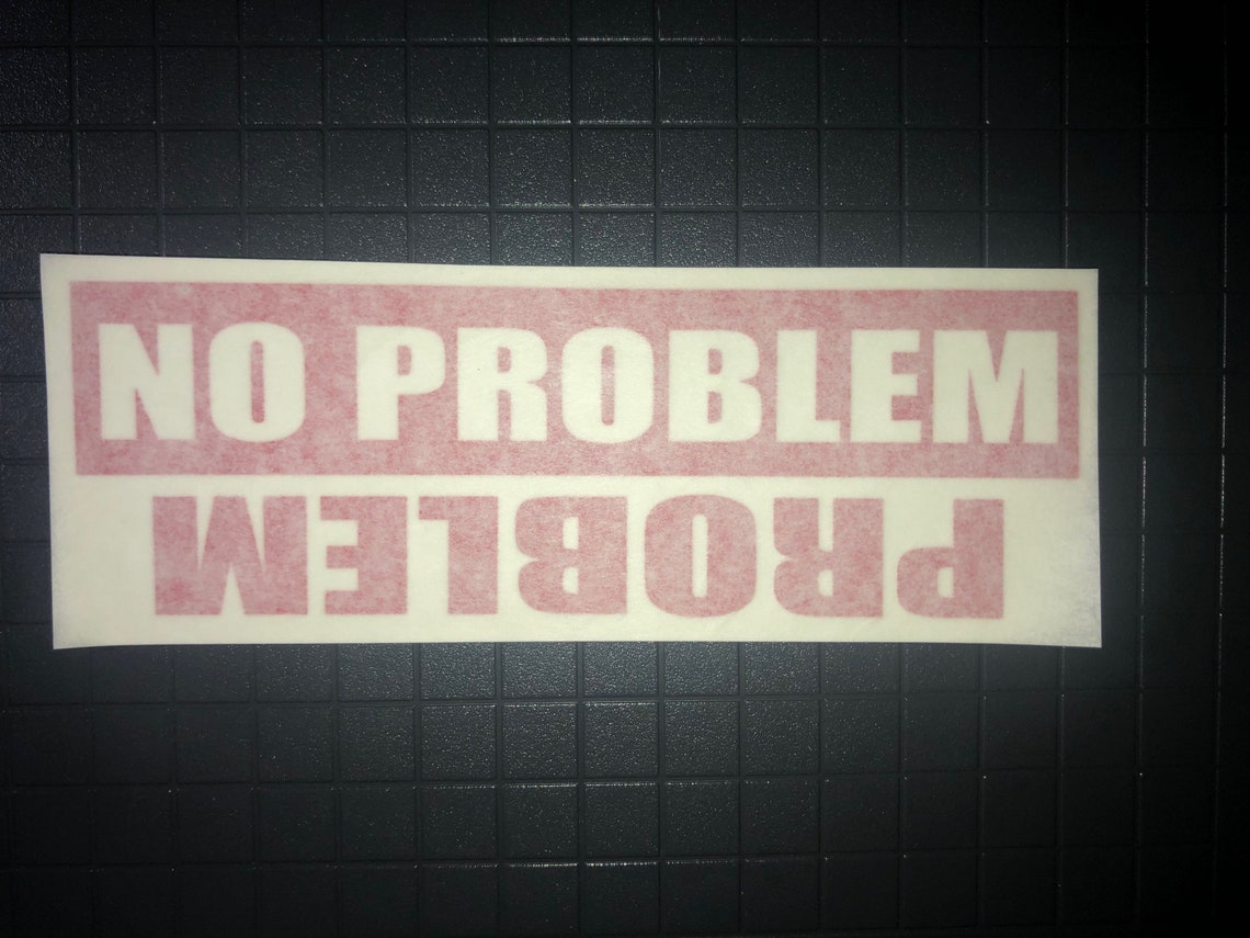 No Problem Problem Vinyl Decal Funny Bumper Window Sticker - Etsy